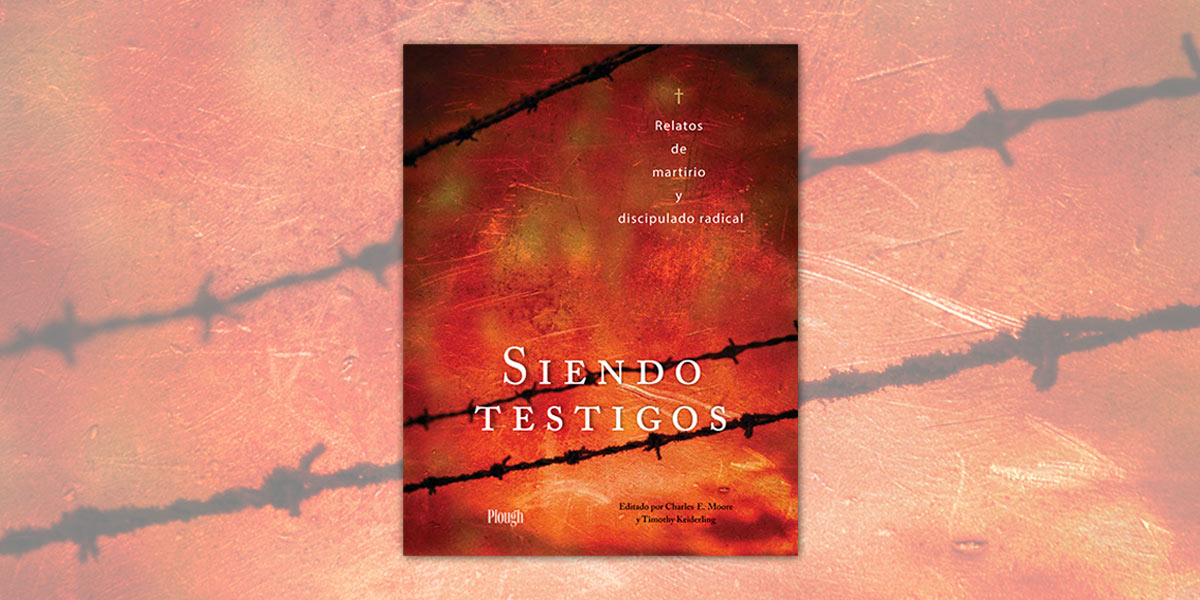 Siendo testigos: Relatos de martirio y discipulado radical editado por ...