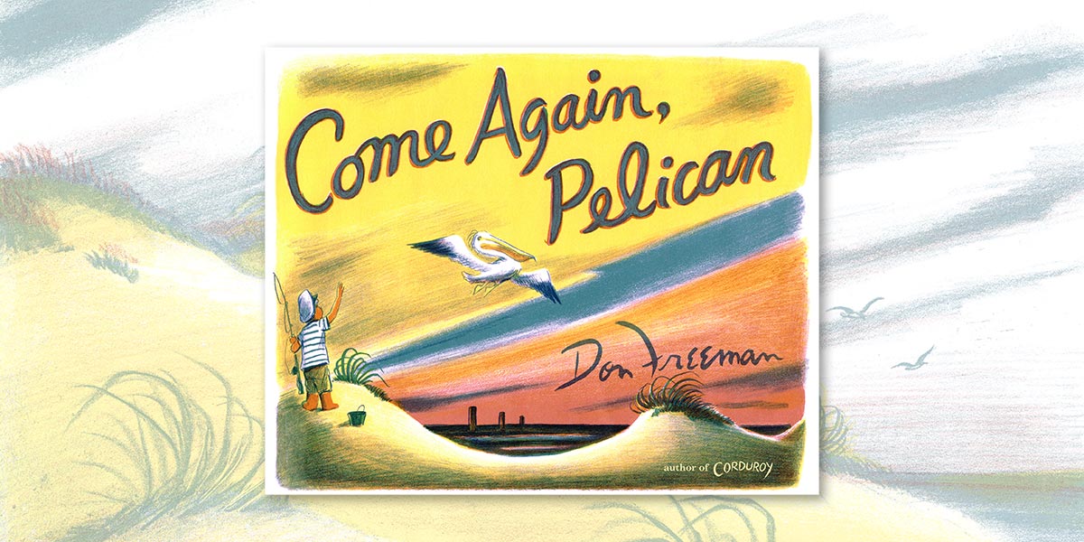 Come Again, Pelican by Don Freeman