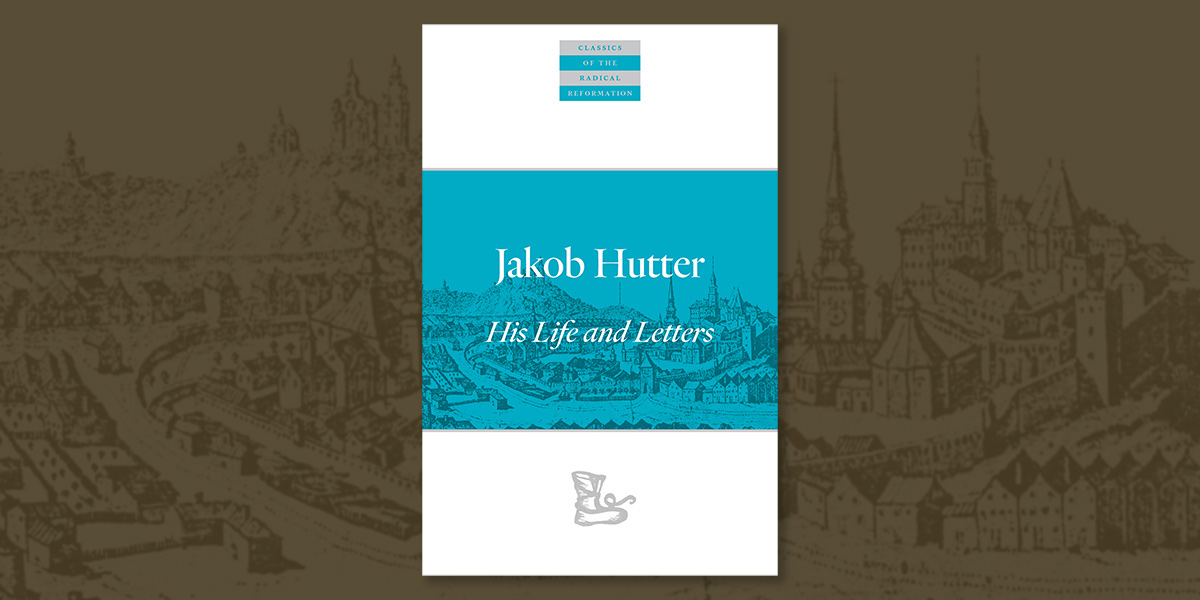 Jakob Hutter: His Life and Letters edited by: Emmy Barth Maendel