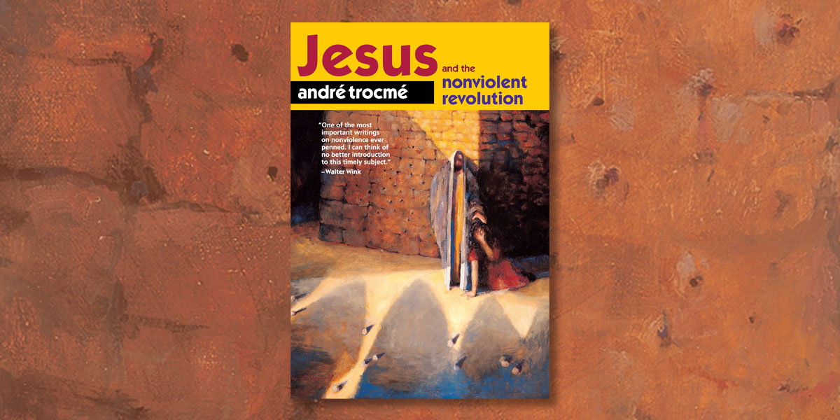 Jesus and the Nonviolent Revolution by André Trocmé