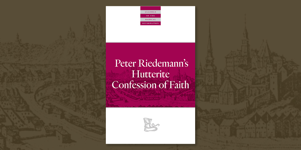 Peter Riedemann’s Hutterite Confession of Faith, Edited by John J. Friesen