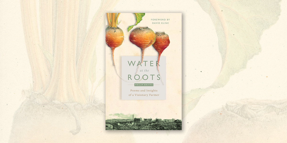 Water at the Roots: Poems and Insights of a Visionary Farmer by Philip ...