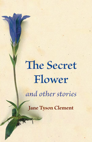 The Secret Flower and other stories by Jane Tyson Clement