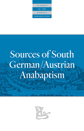 Sources of South German/Austrian Anabaptism, Edited by C. Arnold Snyder ...