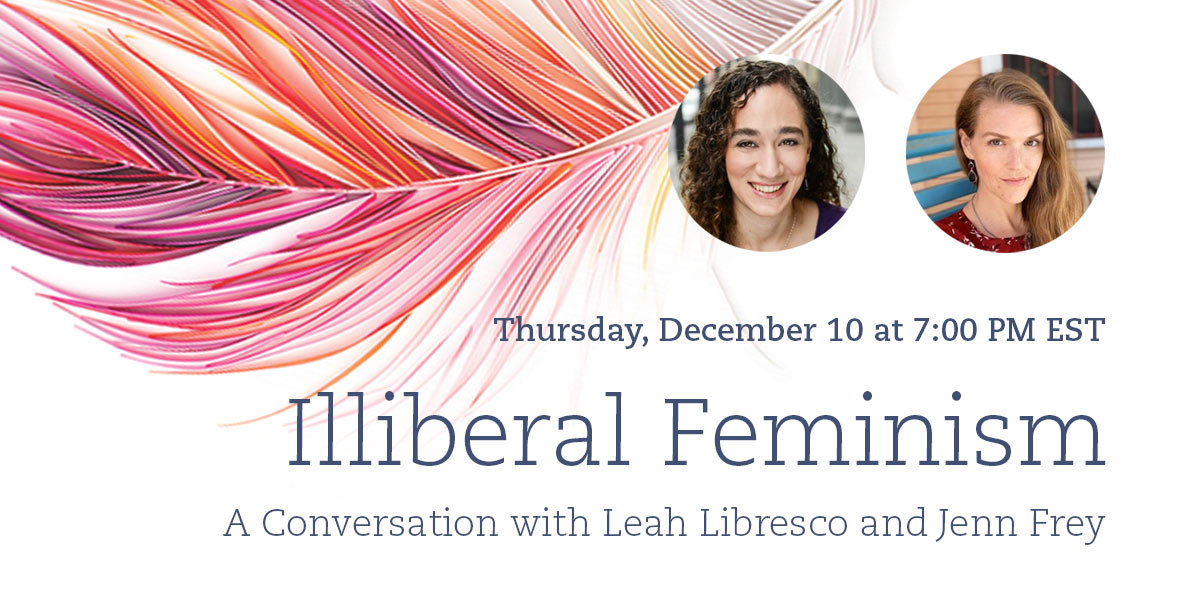 Illiberal Feminism: A Conversation with Leah Libresco and Jenn Frey