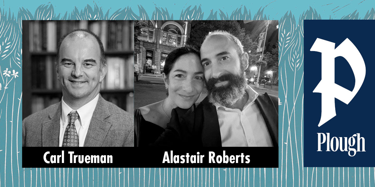 PloughCast 44: Carl Trueman and Alastair Roberts – Freedom, Belonging, and Begetting