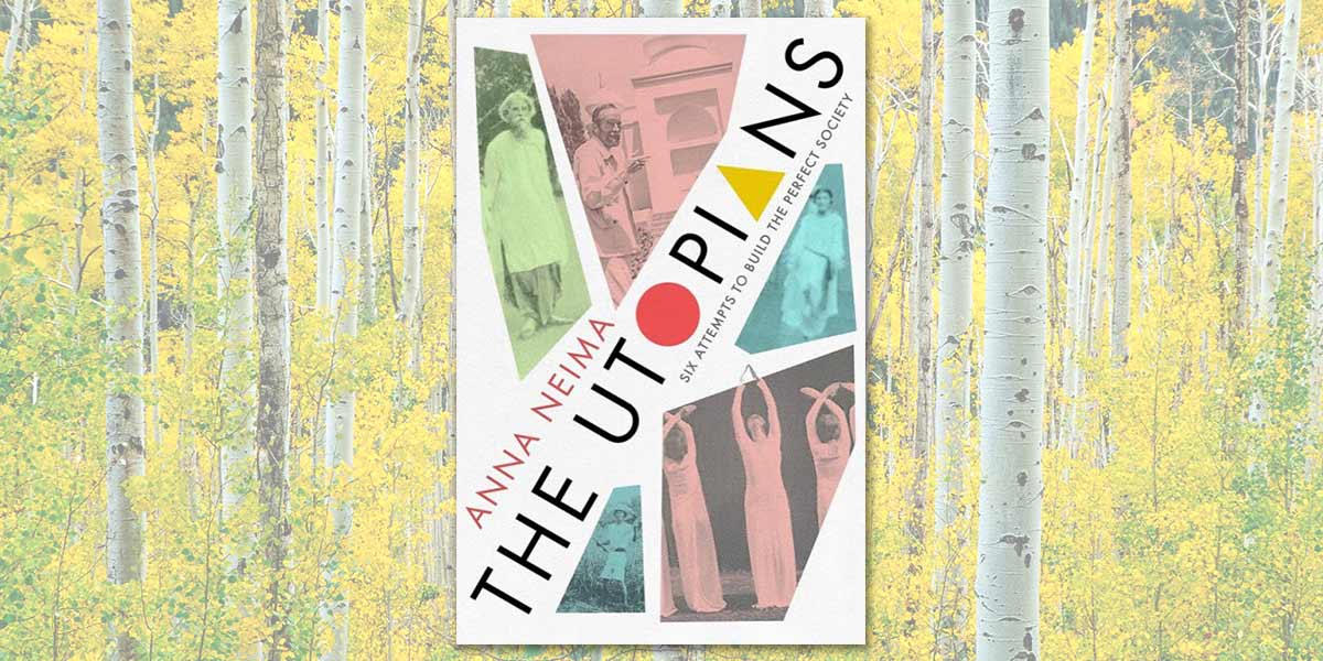 Cameron Coombe reviews “The Utopians: Six Attempts to Build the Perfect ...