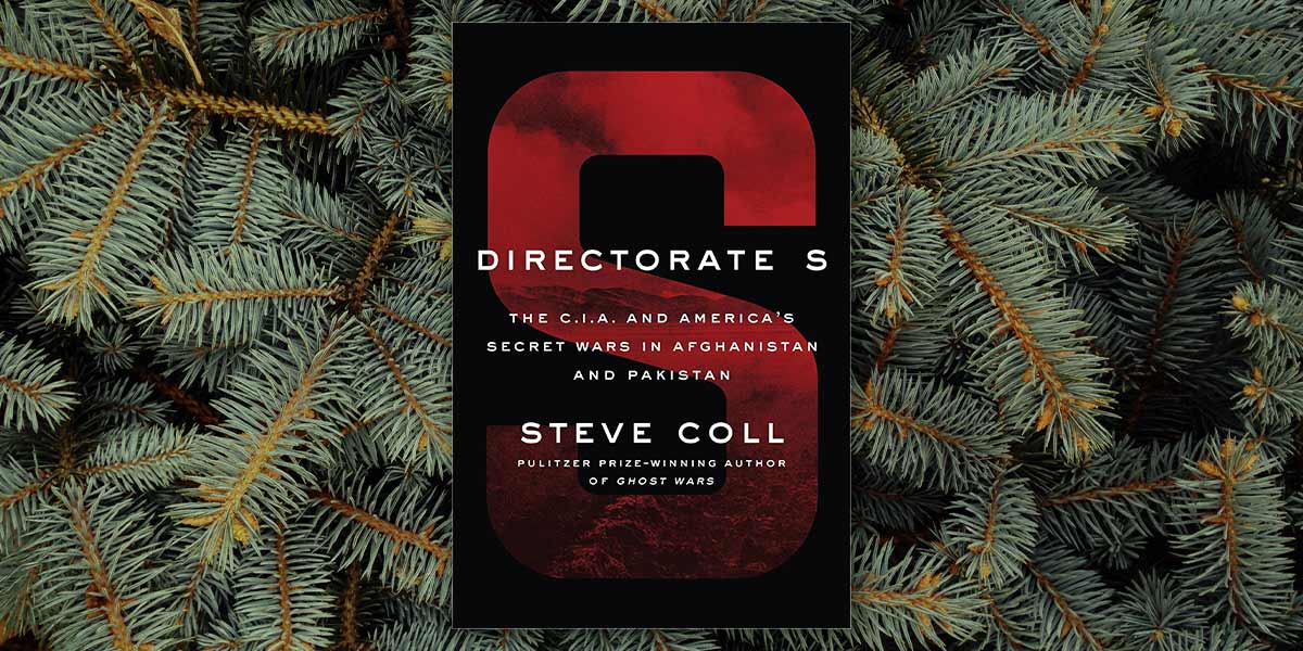 Editors’ Picks: “Directorate S” A Review of Steve Coll’s Directorate S ...